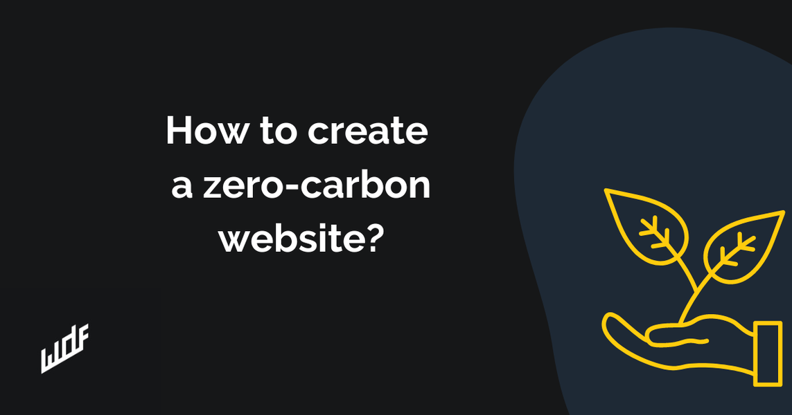 How to Create a Zero-Carbon Website - WDF: Cutting-edge software company