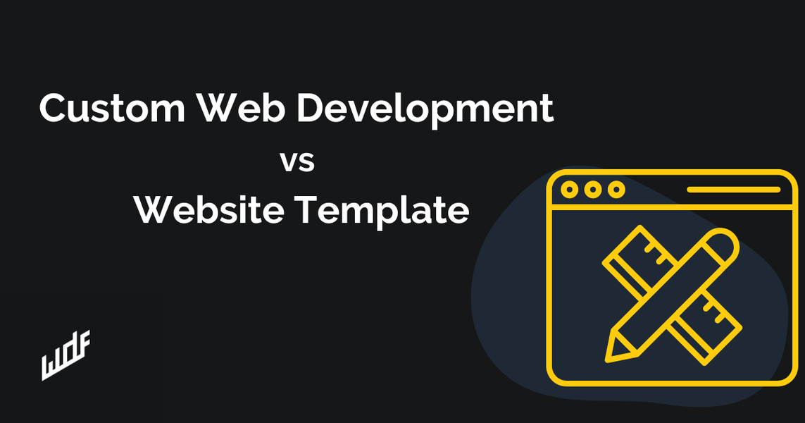 Why Should You Opt for Custom Website Development? - WDF: Cutting-edge software company